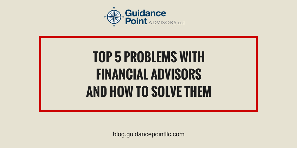 Top 5 Problems with Financial Advisors and How to Solve Them